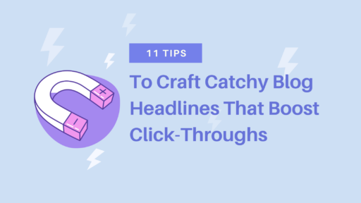 11 Tips To Write Catchy Blog Titles That Boost Click-Throughs